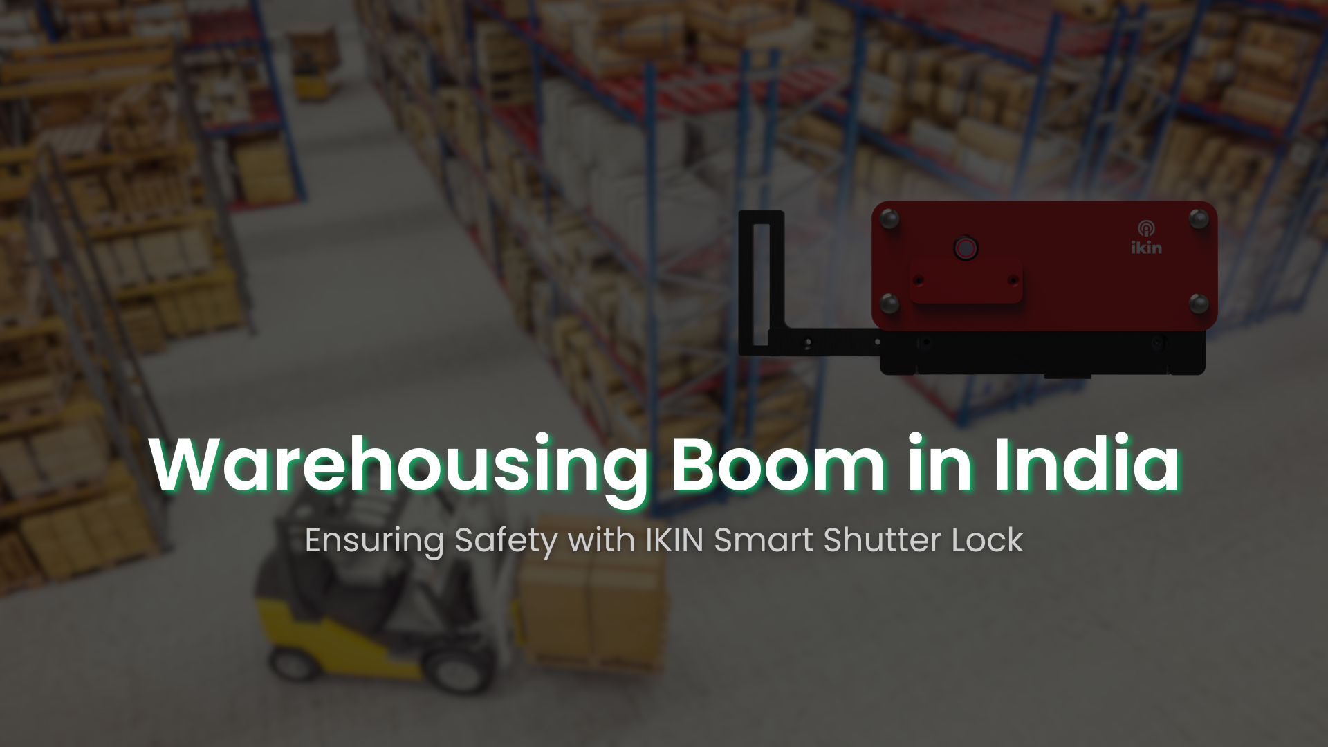 Warehousing Boom in India: Ensuring Safety with IKIN Smart Shutter Lock ...
