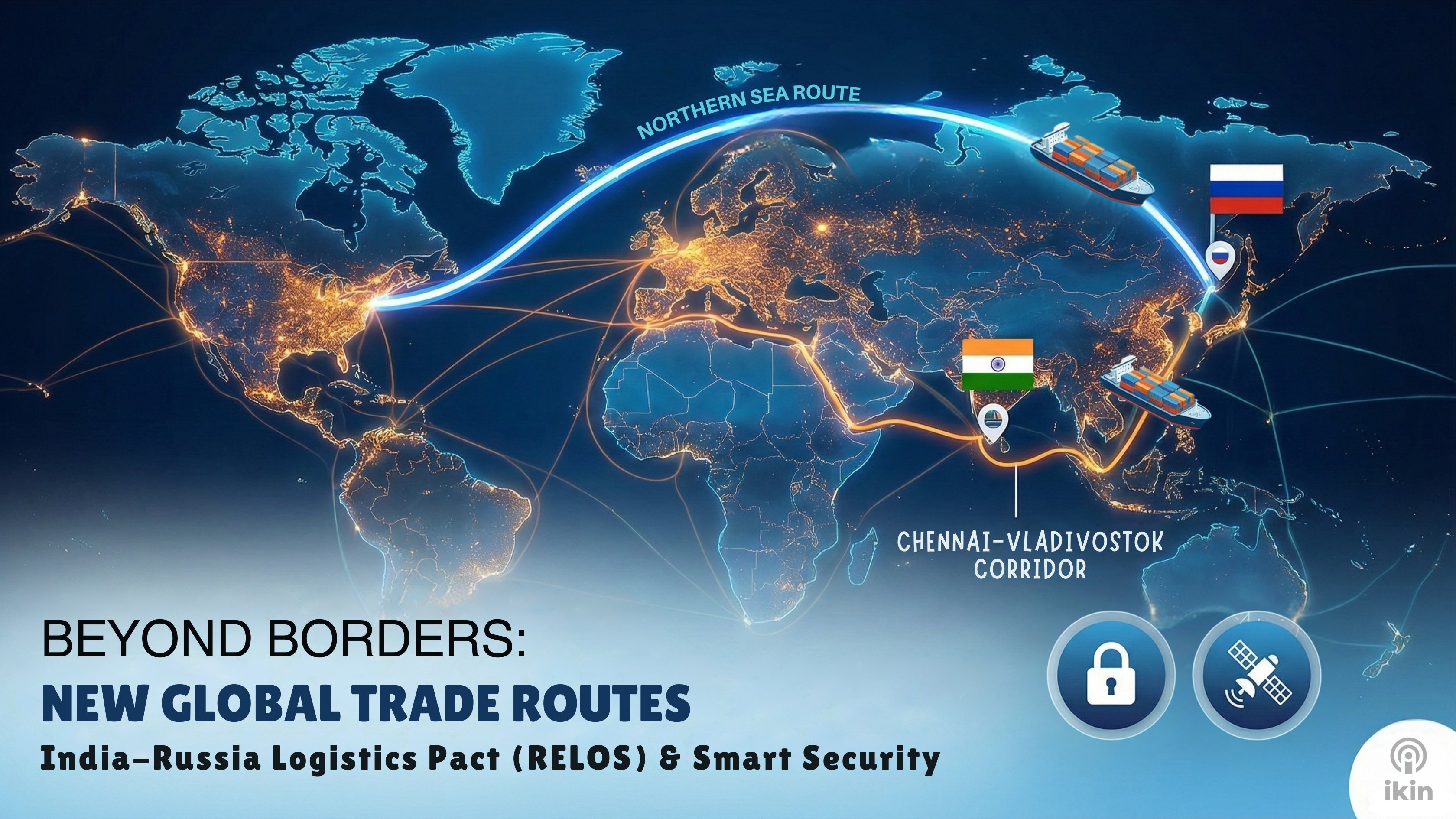 India-Russia RELOS Pact: New Logistics Routes & Security | IKINGLOBAL ...